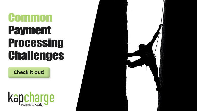 Overcome Common Payment Processing Challenges | Kapcharge